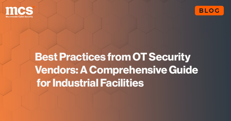 Best Practices from OT Security Vendors: A Comprehensive Guide for Industrial Facilities ...